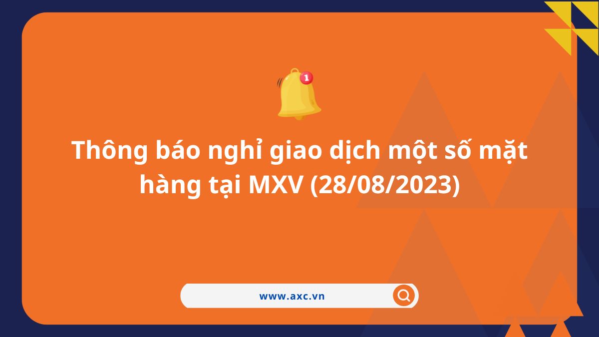 Thông báo nghỉ giao dịch một số mặt hàng tại MXV (28/08/2023) - Amber Commodities